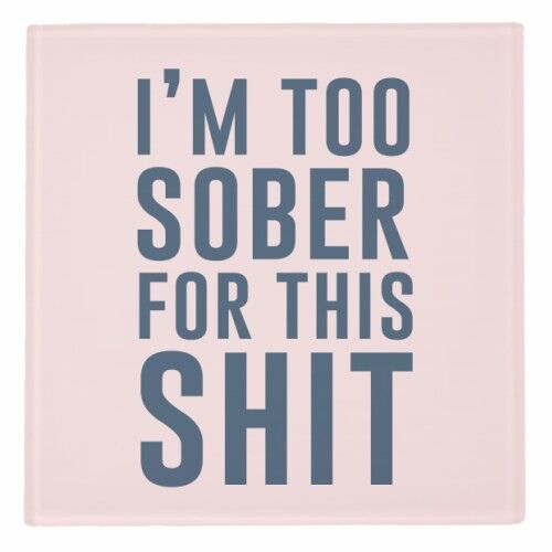 Achat Dessous de verre, je suis trop sobre pour cette merde par les 13 ...